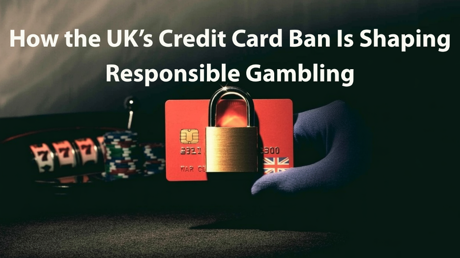 How the UK’s credit card ban is shaping responsible gambling
